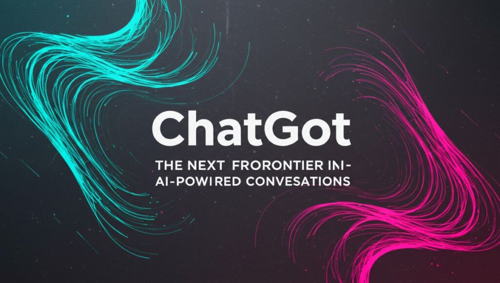 ChatGot: The Next Frontier in AI-Powered Conversations